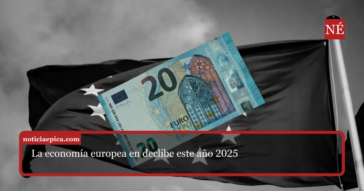 La Economía Europea en Declibe este año 2025